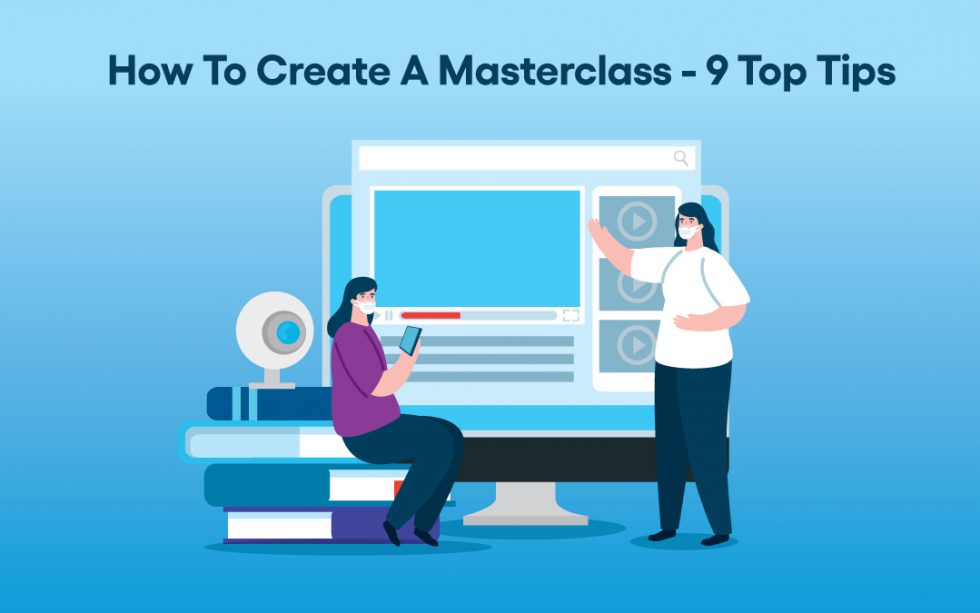 How To Create A Masterclass That Sells Itself: 9 Top Tips For Success ...